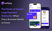 Closed-Loop Cards: Definition, Benefits, And Use Cases